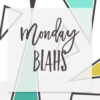 Monday Blahs » Life Our Way